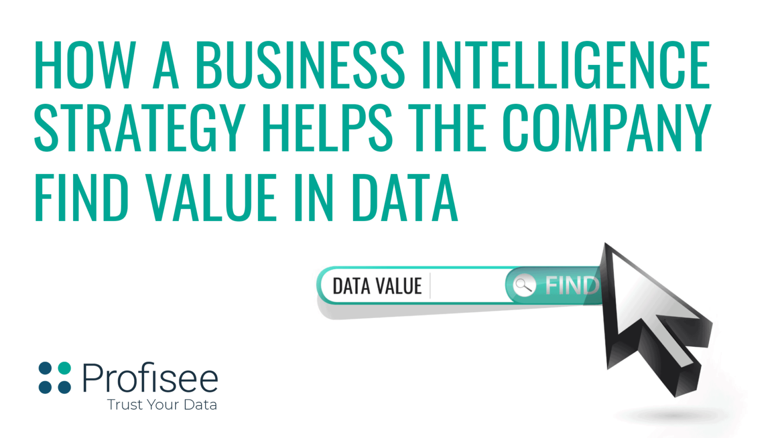 How a Business Intelligence Strategy Helps You Find Value in Data ...