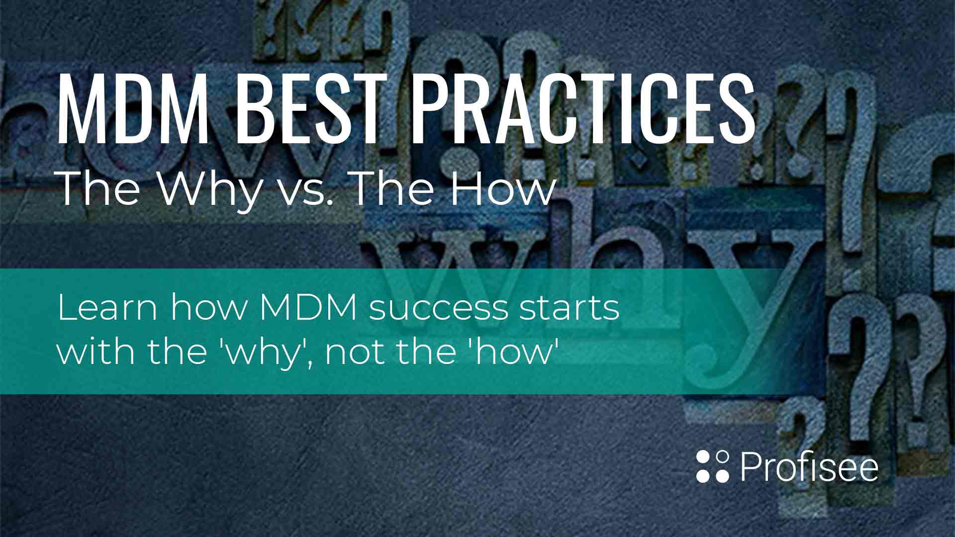 MDM Best Practices - The Why vs The How • Profisee MDM Best Practices - The Why vs The How • Profisee